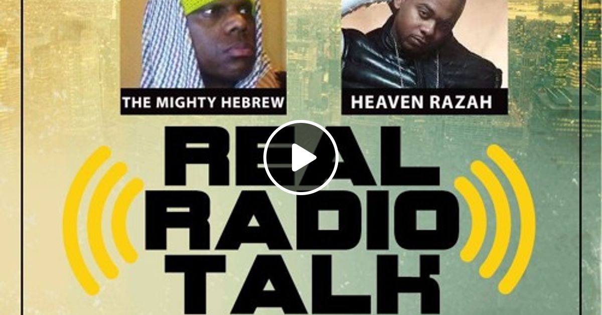 REAL RADIO TALK The Unexpected w/ Heaven Razah & THE MIGHTY HEBREW, by ...