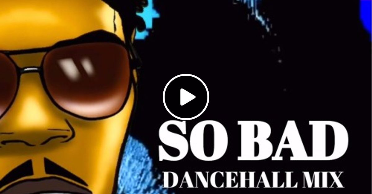 SO BAD DANCEHALL MIX VOL - 8 ( JAN 2018 ) by DJ DANE ONE | Mixcloud