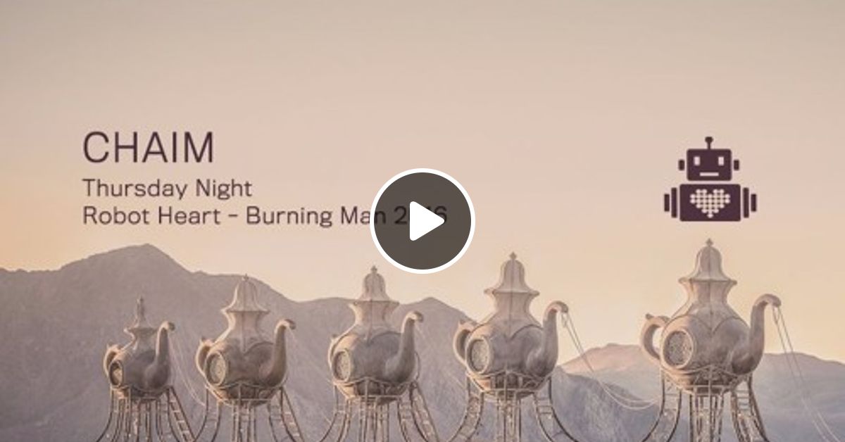 Chaim - Robot Heart - Burning Man 2016 by Robot Heart | Mixcloud