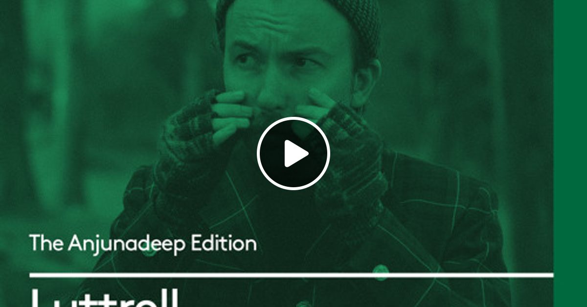 The Anjunadeep Edition 137 With Luttrell by Anjunadeep | Mixcloud