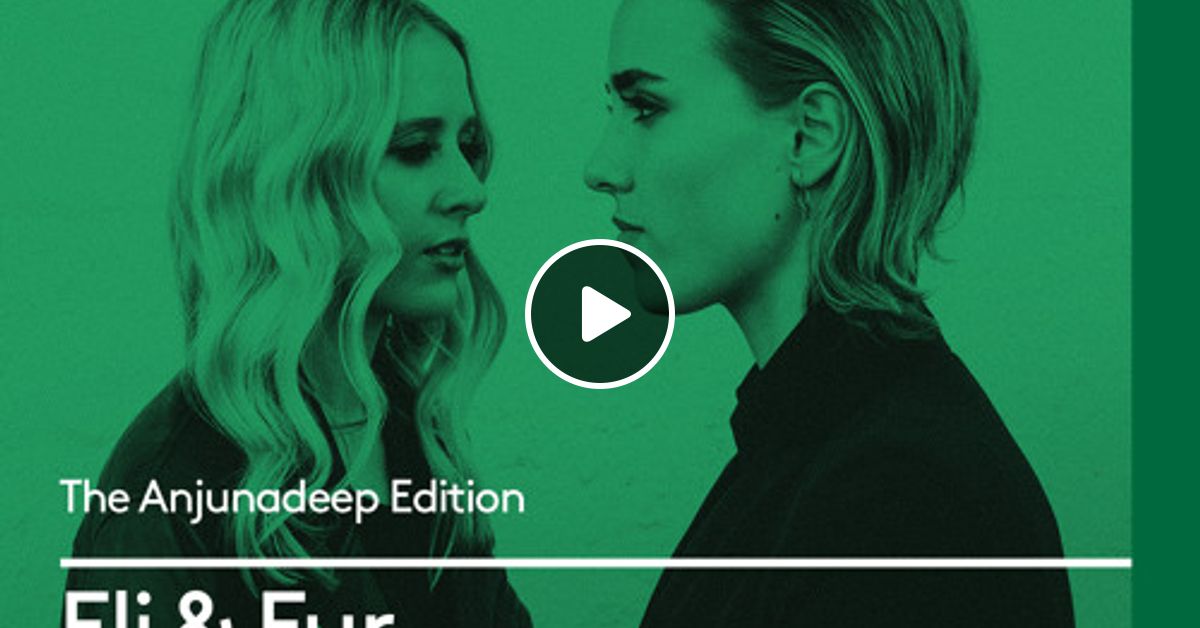 The Anjunadeep Edition 140 With Eli & Fur by Anjunadeep | Mixcloud