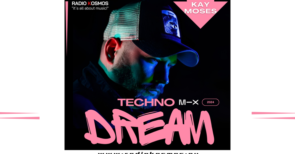 RADIO KOSMOS - TECHNO DREAM 2024 - KAY MOSES [DE] powered by FM STROEMER by RADIO KOSMOS | Mixcloud