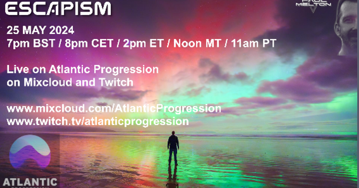 ESCAPISM with Paul Melton on Atlantic Progression - 25May24 7pmBST by ...