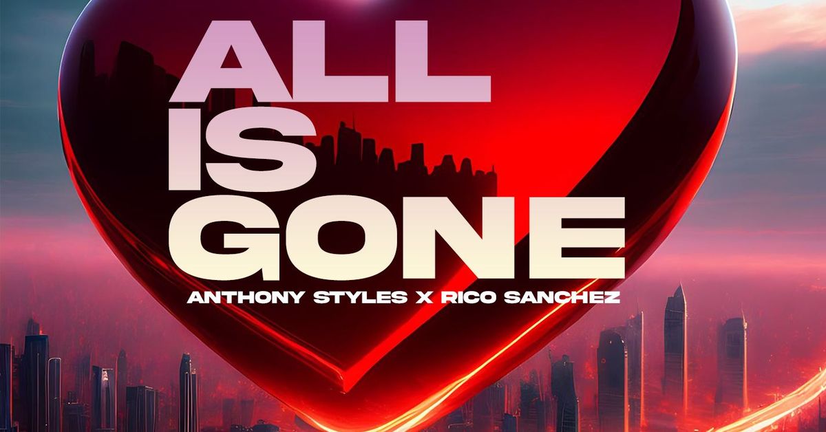 Anthony Styles & Rico Sanchez Unveil their Debut Single "All is Gone ...
