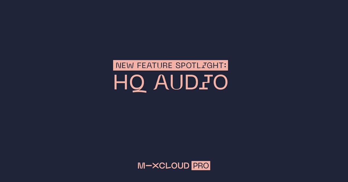 New Feature Spotlight: HQ Audio by Mixcloud | Mixcloud