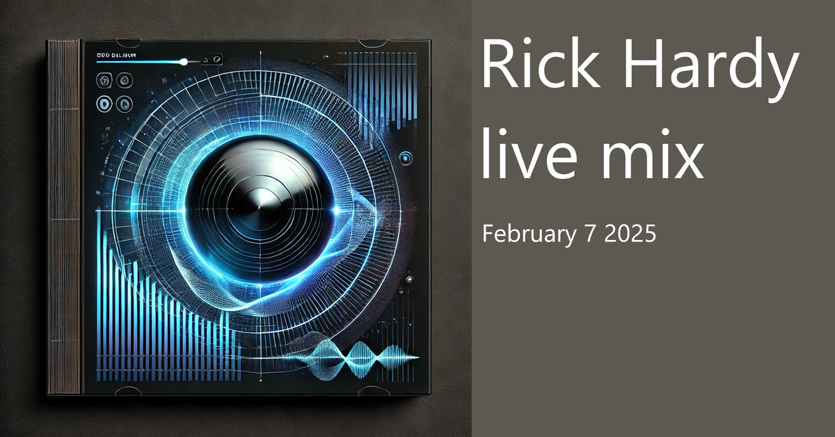Rick Hardy 2025 Live Sessions Feb 7 2025 by Rick Hardy | Mixcloud