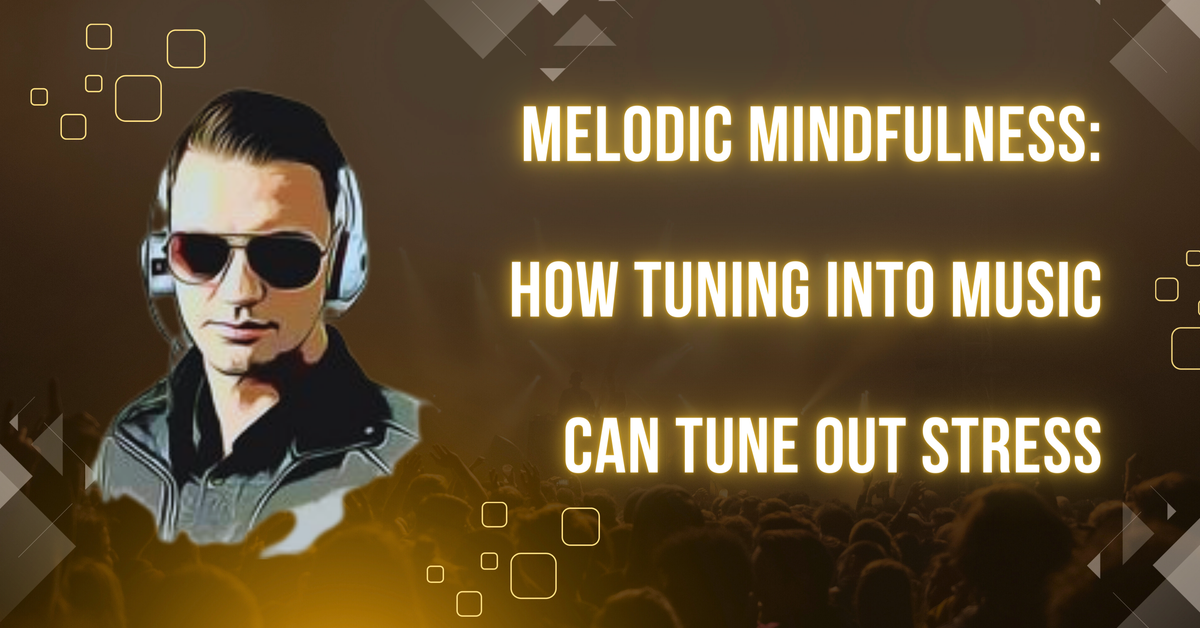 Melodic Mindfulness: How Tuning into Music Can Tune Out Stress by Sergi Dassi | Mixcloud