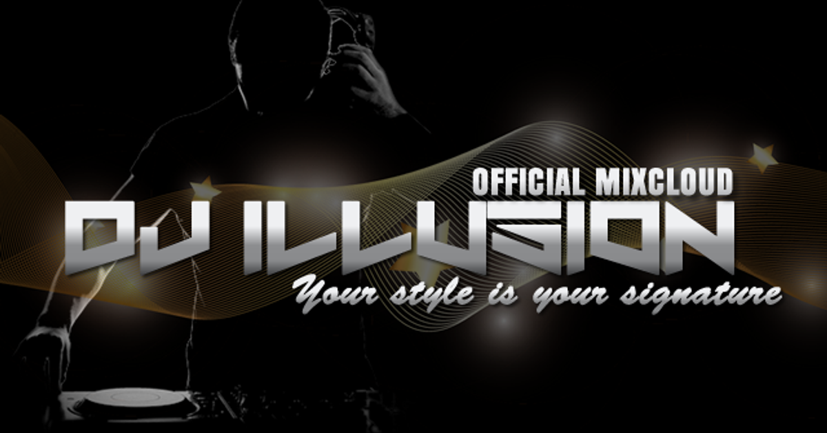 DJ ILLUSION OFFICIAL MIXCLOUD's Shows | Mixcloud