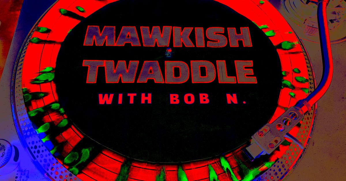 Mawkish Twaddle | Mixcloud