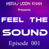 Meraj Uddin Khan Pres. Feel The Sound Episode - 001 by Meraj Uddin Khan | Mixcloud