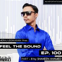 Meraj Uddin Khan Pres. Feel The Sound Ep. 100 (Part 8 by Shaheen Ahamed) by Meraj Uddin Khan ...