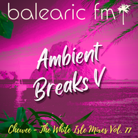 Chewee for Balearic FM Vol. 77 (Ambient Breaks V) by Chewee | Mixcloud