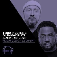 Terry Hunter & DJ Emmaculate - Imagine no Music 03 FEB 2023 by House FM ...