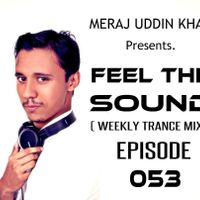 Meraj Uddin Khan Pres. Feel The Sound Ep. 053 by Meraj Uddin Khan | Mixcloud