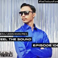 Meraj Uddin Khan Pres. Feel The Sound Ep. 106 by Meraj Uddin Khan | Mixcloud