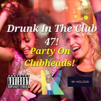 Drunk In The Club 47 Party On Clubheads! (vocal house 9/24/23) by Dev ...