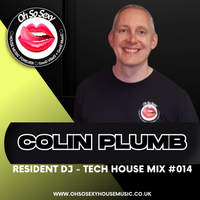 Colin Plumb - Oh So Sexy - Resident DJ - Tech House Mix #014 by ...