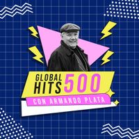 GLOBAL HITS CON ARMANDO PLATA SHOW # 500 - 07212024 by Armando Plata ...