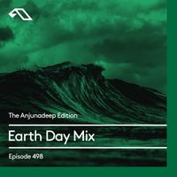 The Anjunadeep Edition 498 Earth Day Mix by Anjunadeep | Mixcloud