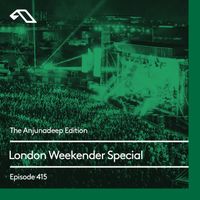 The Anjunadeep Edition 415 London Weekender Special by Anjunadeep ...