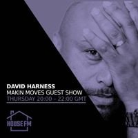David Harness - Makin Moves 25 AUG 2022 by House FM | Mixcloud