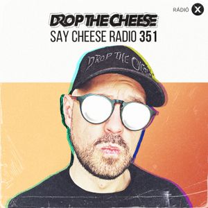 Drop The Cheese - SAY CHEESE Radio 351 2021-11-16