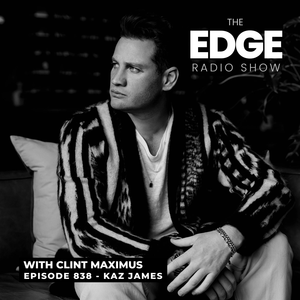 Clint Maximus - The Edge Radio Show 838 Guest Kaz James 2025-11-20