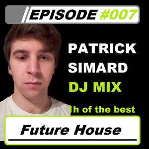 Patrick Simard DJ Mix Episode #007(Future House) [February 2016] by Patrick Simard listeners ...