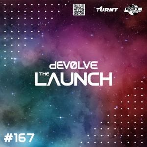 dEVOLVE - The Launch #167 2025-03-06