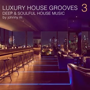 Luxury House Grooves | Part 3 | Deep & Soulful House Music by Johnny M ...