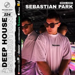 Sebastian Park & James Miller - Deep House Selection #224 2024-07-26