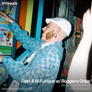 Fast and Bi-Furious w/ Buggery Grips - 04-May-22 by Threads | Mixcloud