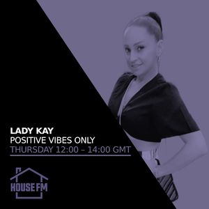 Lady Kay - Positive Vibes Only 22 DEC 2022 by House FM | Mixcloud