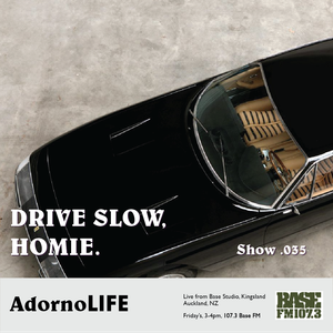 'Drive Slow Homie' (Show .035) 107.3 Base FM by AdornoLIFE | Mixcloud