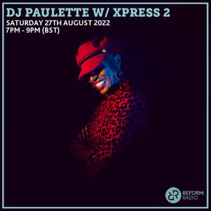 DJ Paulette w/ Xpress 2 27th August 2022 by Reform Radio | Mixcloud