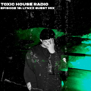 Toxic Wraith & Lynzz - Toxic House Radio Ep. 18 2022-06-27