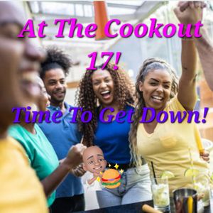 At The Cookout 17 Time To Get Down! (90s-00s RNB and Hip Hop 4/22/23 ...