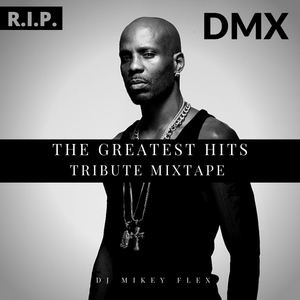DMX GREATEST HITS / TRIBUTE MIXTAPE by Dj MIkey Flex by Dj Mikey Flex ...