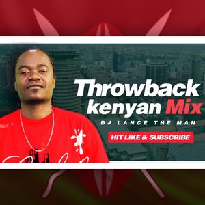 THROWBACK KENYAN HITS MIX - DJ LANCE THE MAN by DJ LANCE THE MAN | Mixcloud