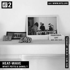 Heat-Wave w/ Wyatt Potts & Daniel T - 4th August 2020 by NTS Radio ...