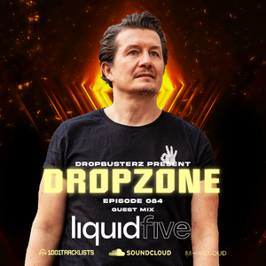 Dropbusterz & liquidfive - Dropzone 084 2024-12-07