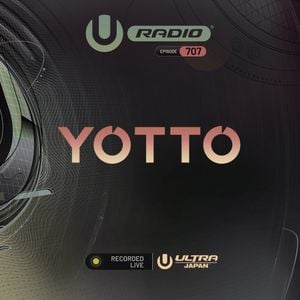 YOTTO - UMF Radio 707 (Live At Ultra Japan 2016) 2022-11-30