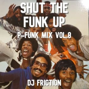 Shut The Funk Up (P-Funk Mix Vol.8) mixed by DJ Friction by DJ Friction ...
