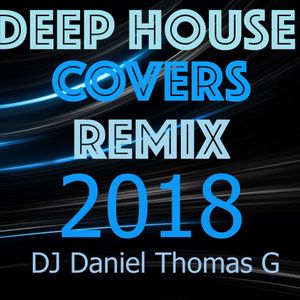 Deep House Covers Remix 2018 by DJ Daniel Thomas G | Mixcloud