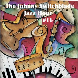 The Johnny Switchblade Jazz Hour #16 by Johnny Switchblade | Mixcloud