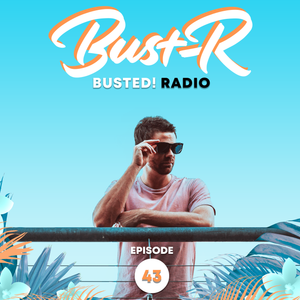 Bust-R - Busted! Radio #043 2023-08-16