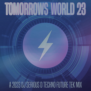TOMORROWS WORLD 23 - A 2023 DJ SERIOUS D TECHNO FUTURE TEK MIX by ...