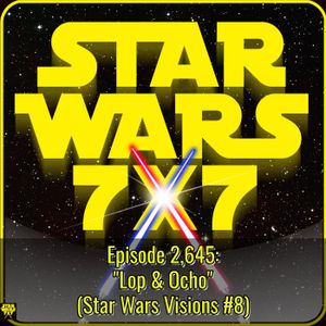 2,645. "Lop & Ocho" (Star Wars Visions #8) by Star Wars 7x7 | The Only ...