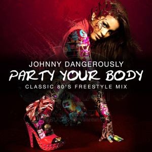 Johnny Dangerously - Party Your Body (Classic 80's Freestyle Mix) by ...