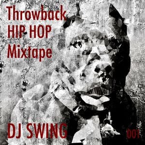 Throwback HIP HOP Mixtape 001 - Mixed by DJ SWING by DJ SWING a.k.a. DR ...